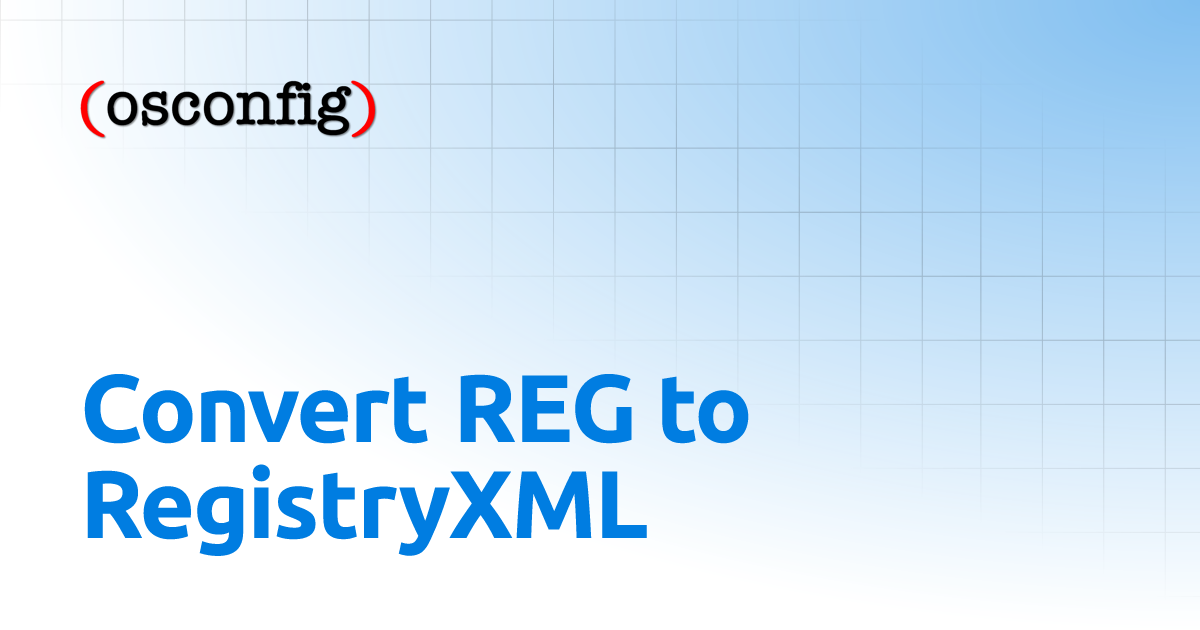 Convert REG to RegistryXML | OSConfig